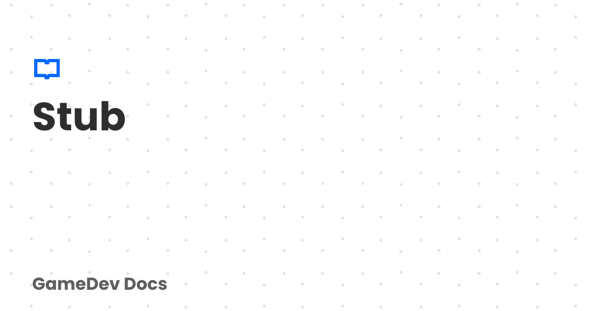 Stub | Game Dev Docs