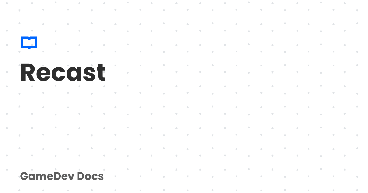 Recast | Game Dev Docs