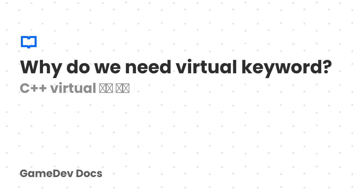 Why do we need virtual keyword? | Game Dev Docs