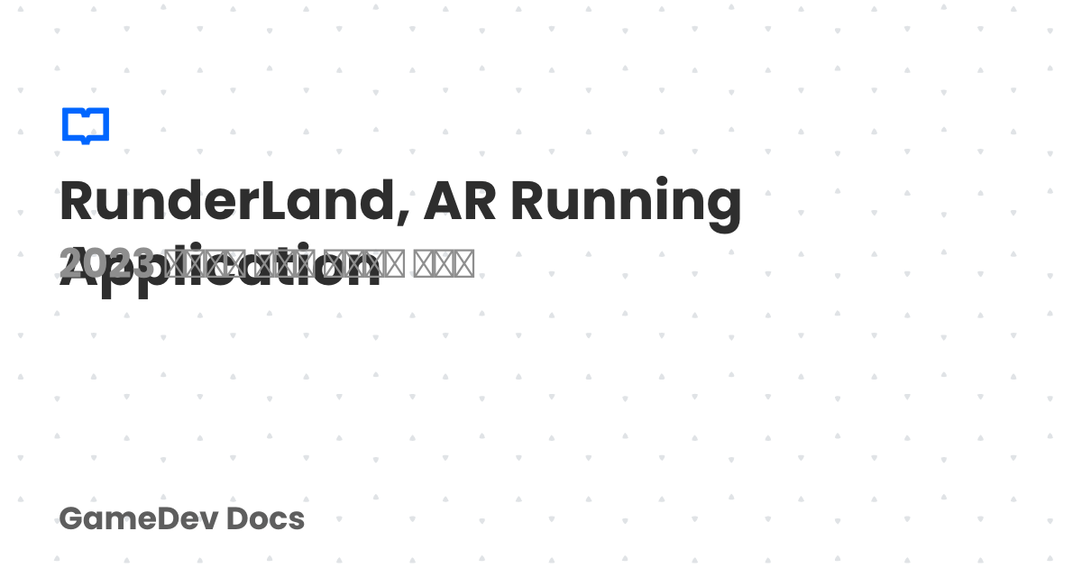 RunderLand, AR Running Application | Game Dev Docs