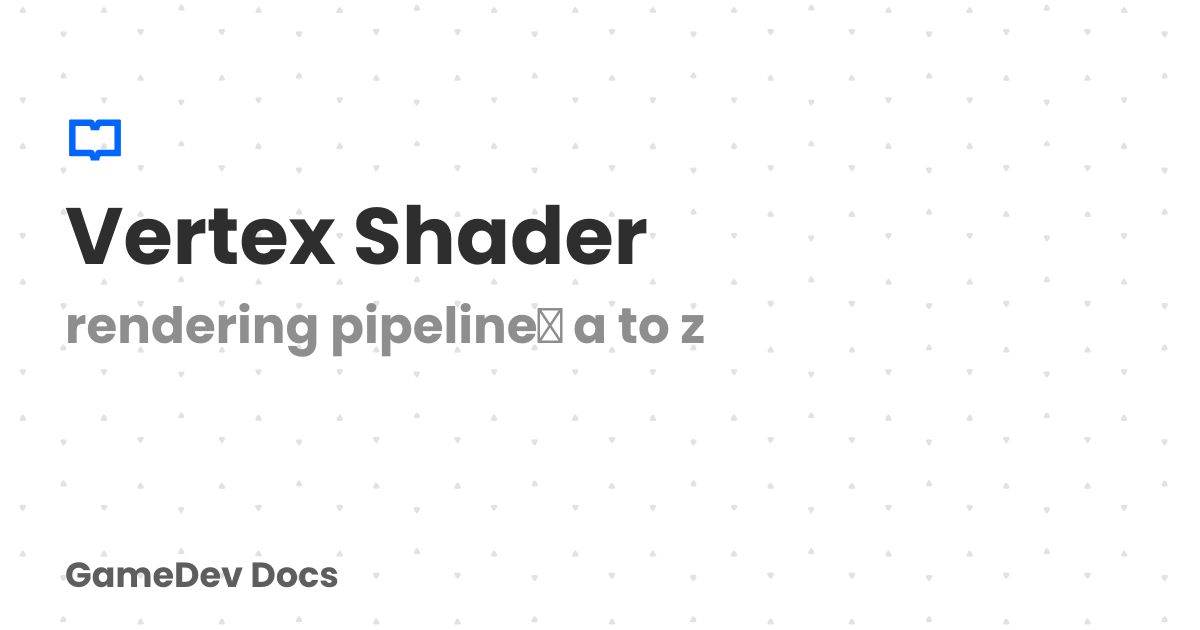Vertex Shader | Game Dev Docs